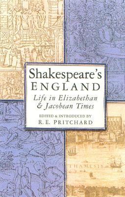 Shakespeare's England: Life in Elizabethan Jacobean Times by R.E. Pritchard