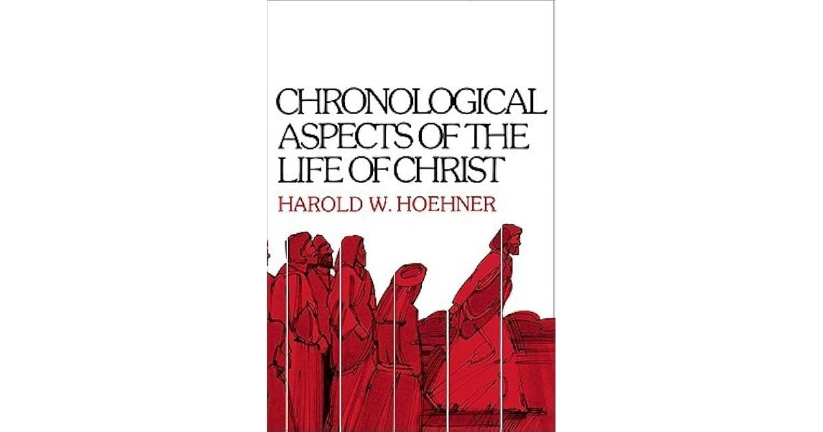 Chronological Aspects of the Life of Christ by Harold W. Hoehner