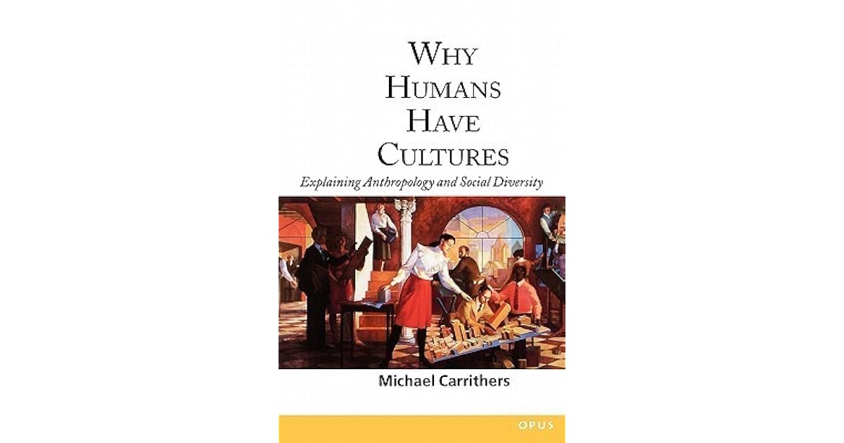 Why Humans Have Cultures: Explaining Anthropology and Social Diversity ...