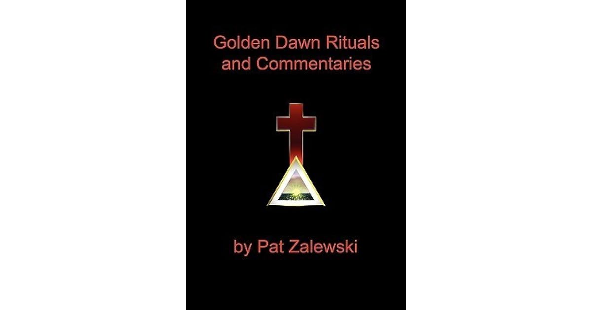 Golden Dawn Rituals and Commentaries by Pat Zalewski