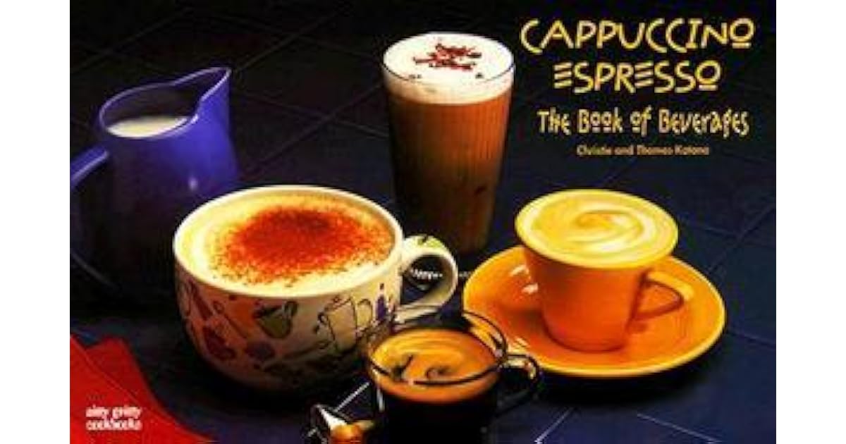 Cappuccino/Espresso: The Book of Beverages by Christie Katona