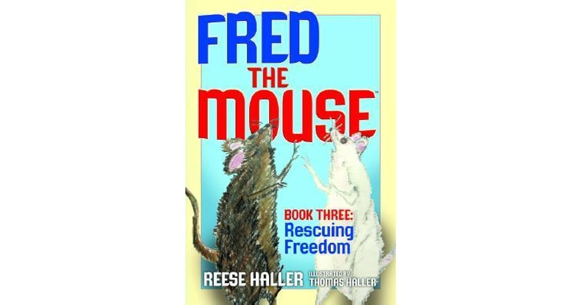 Fred the Mouse Book Three: Rescuing Freedom by Reese Haller