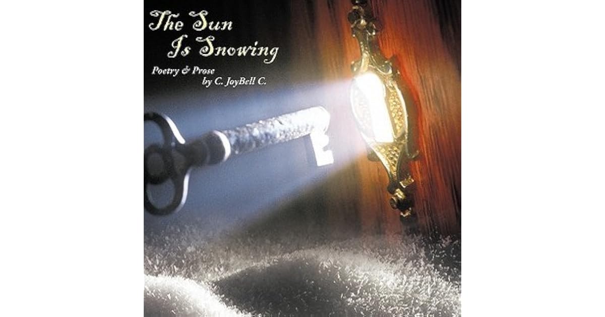 The Sun Is Snowing: Poetry & Prose by C. Joybell C by C. JoyBell C.