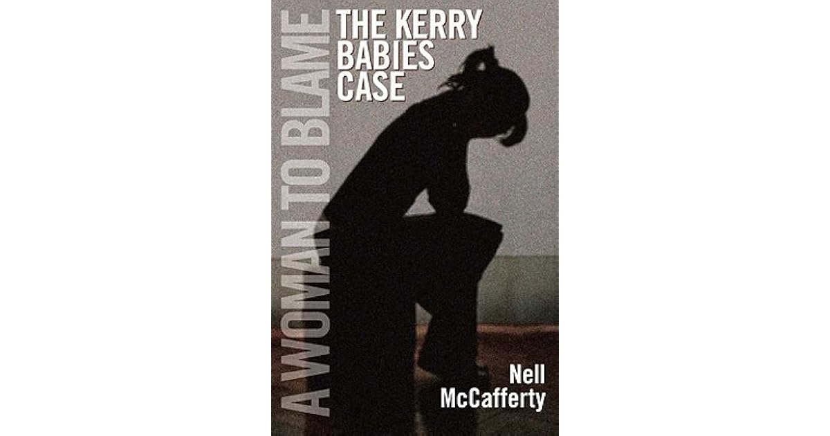 A Woman to Blame: The Kerry Babies Case by Nell McCafferty