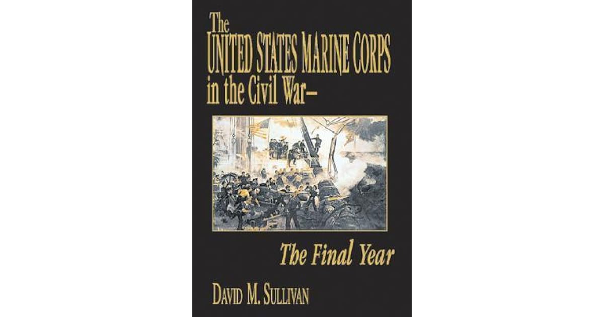 The United States Marine Corps in the Civil War - The Final Year by ...