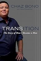 Transition: Becoming Who I Was Always Meant to Be by Chaz Bono