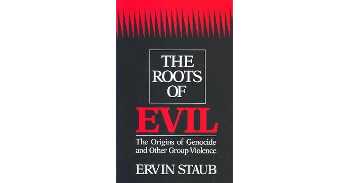 The Roots of Evil: The Origins of Genocide and Other Group Violence by ...