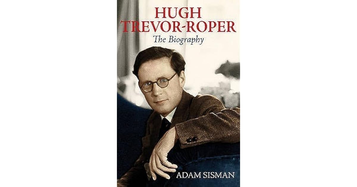 Hugh Trevor-Roper: The Biography by Adam Sisman