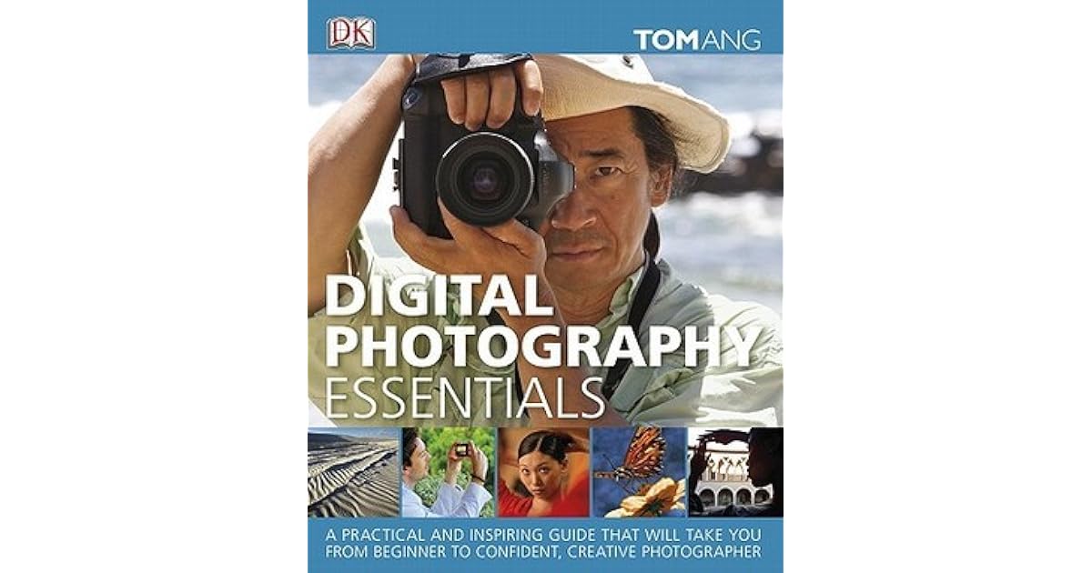 Digital Photography Essentials by Tom Ang