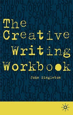 The Creative Writing Workbook by John Singleton