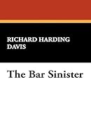 The Bar Sinister by Richard Harding Davis