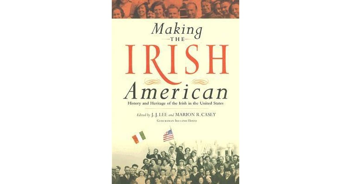 Making the Irish American: History and Heritage of the Irish in the ...