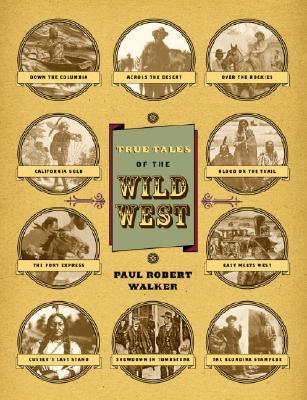 True Tales Of The Wild West by Paul Robert Walker