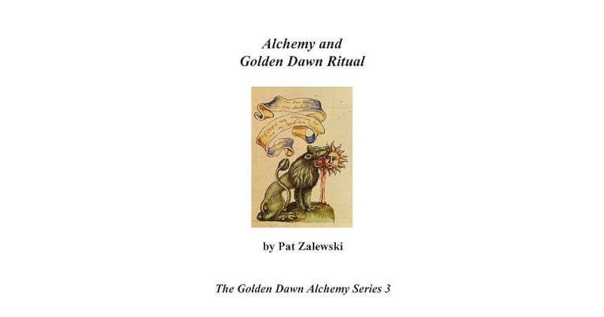Alchemy and Golden Dawn Ritual - The Golden Dawn Alchemy Series 3 by ...