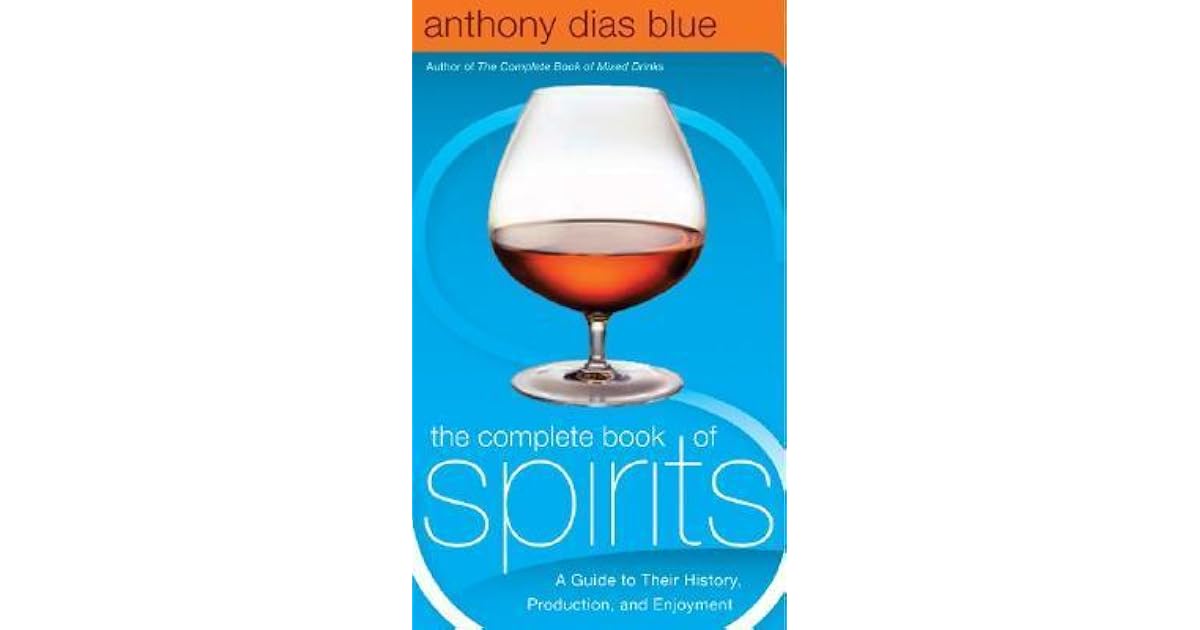 The Complete Book of Spirits: A Guide to Their History, Production, and ...