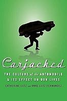 Carjacked: The Culture of the Automobile and Its Effect on Our Lives by ...