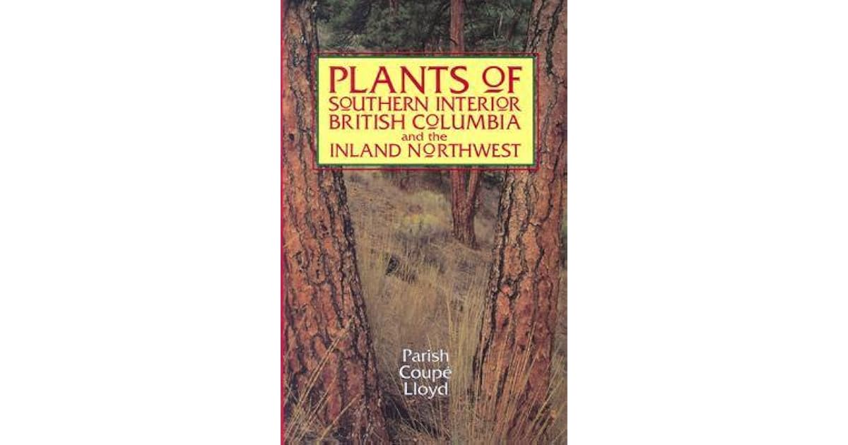 Plants of Southern Interior British Columbia and the Inland Northwest ...