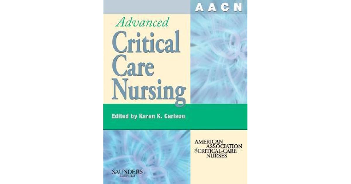 AACN Advanced Critical Care Nursing by Karen K. Carlson
