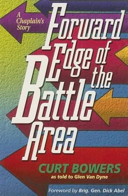 Forward Edge of the Battle Area: A Chaplain's Story by Curt Bowers