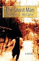 The Ghost Man by Michael J. McCann