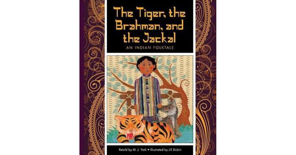 The Tiger, the Brahman, and the Jackal: An Indian Folktale by M.J. York