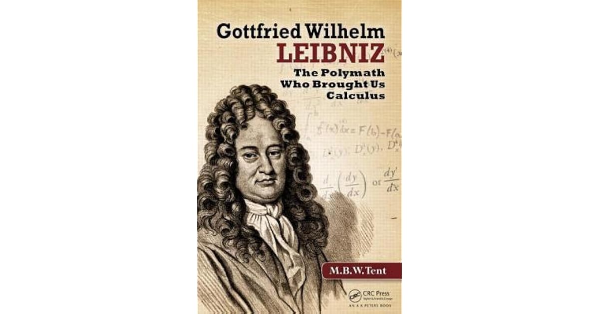 Gottfried Wilhelm Leibniz: The Polymath Who Brought Us Calculus by M.B ...