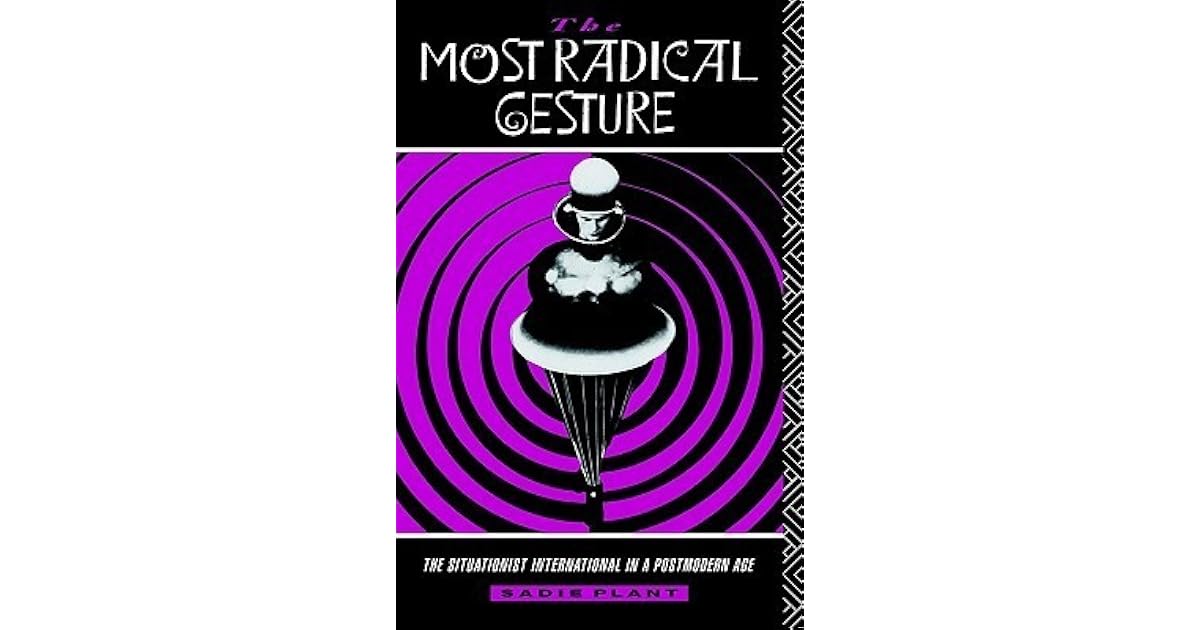 The Most Radical Gesture: The Situationist International in a ...