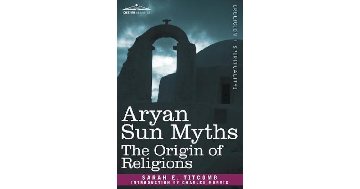 Aryan Sun Myths: The Origin of Religions by Sarah E. Titcomb