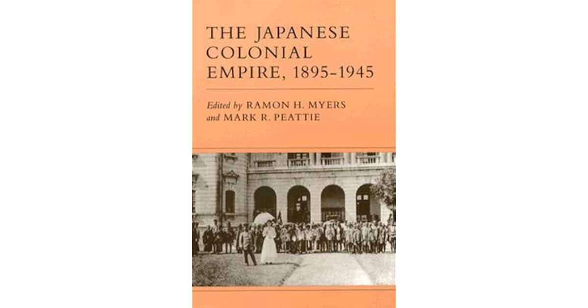 The Japanese Colonial Empire, 1895-1945 by Ramon H. Myers