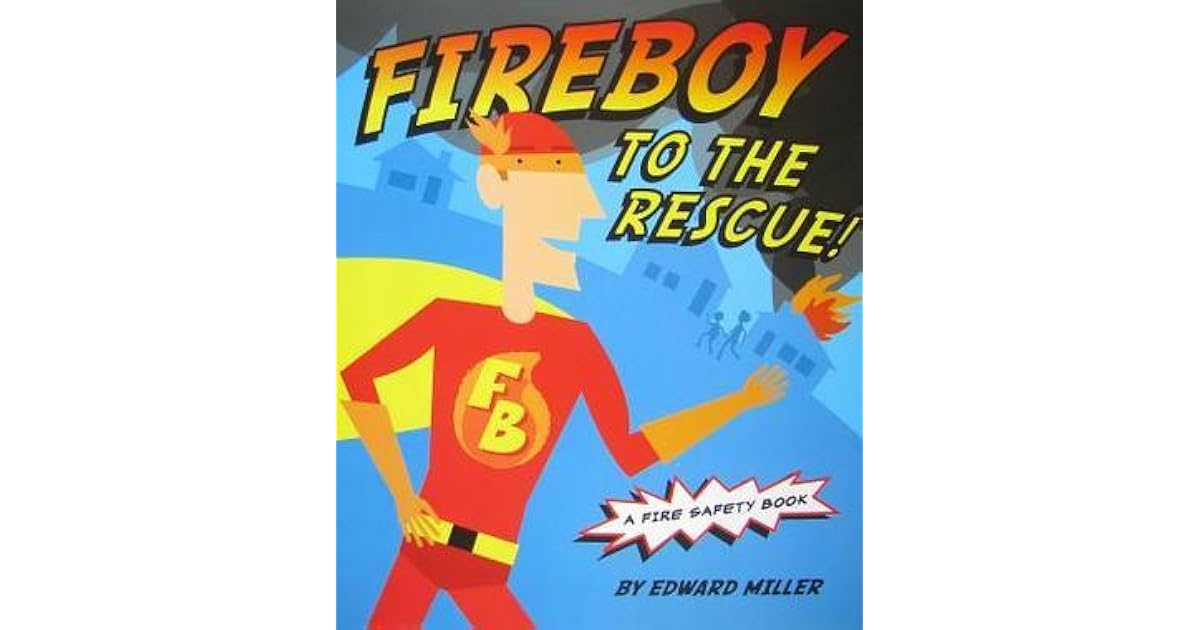 Fireboy to the Rescue!: A Fire Safety Book by Edward Miller