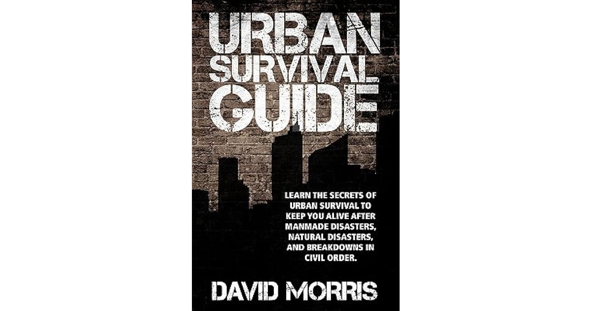 Urban Survival Guide: Learn The Secrets Of Urban Survival To Keep You ...