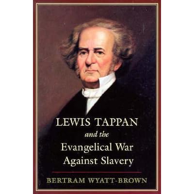 Lewis Tappan and the Evangelical War Against Slavery by Bertram Wyatt ...