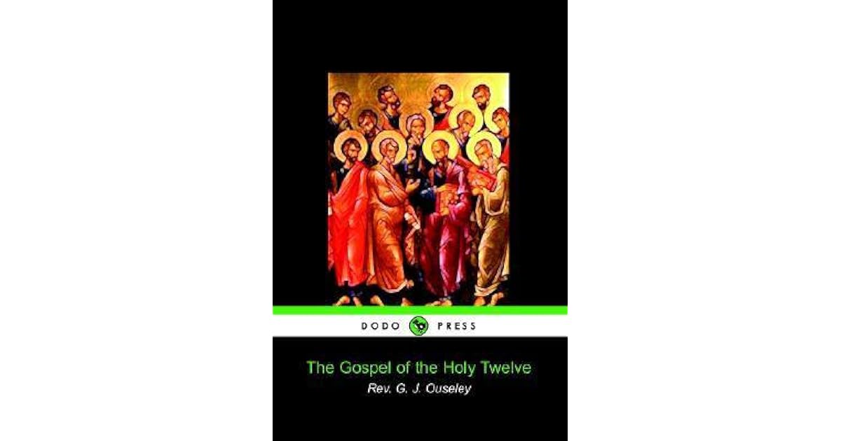 The Gospel of the Holy Twelve by G.J. Ouseley