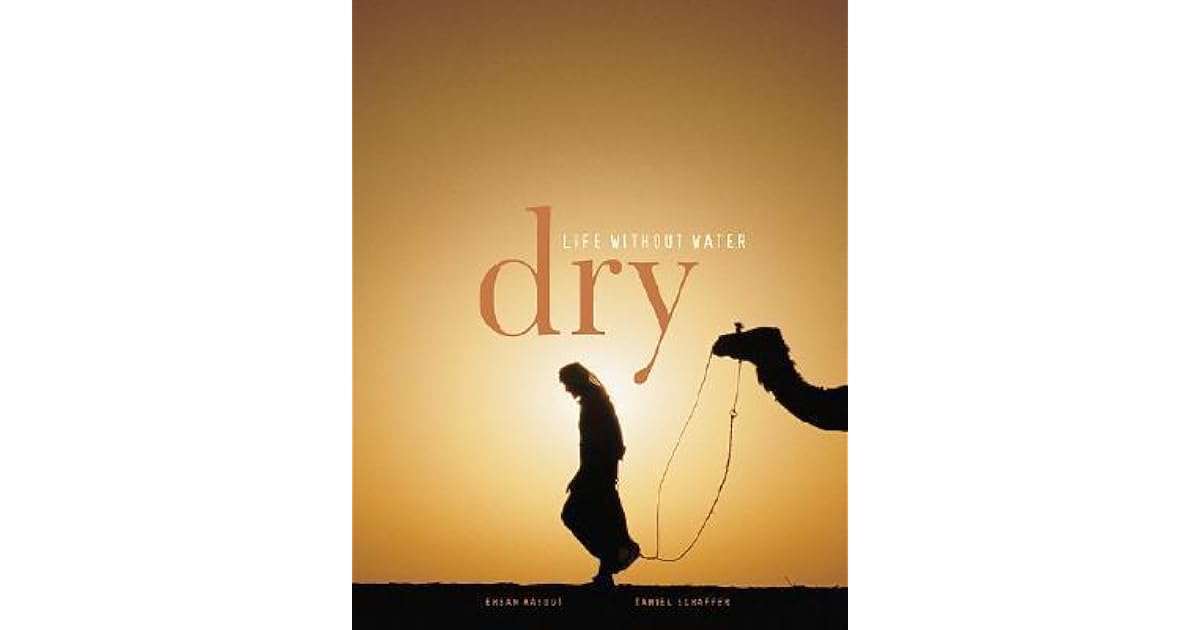 Dry: Life Without Water by Ehsan Masood