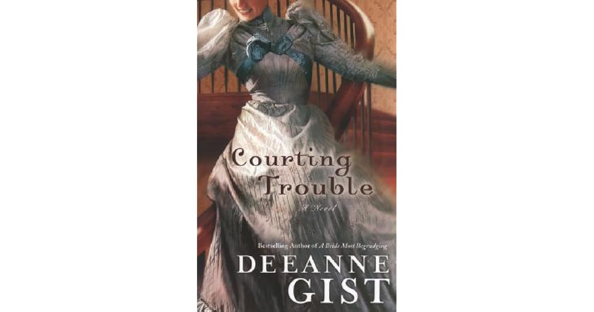 Courting Trouble by Deeanne Gist