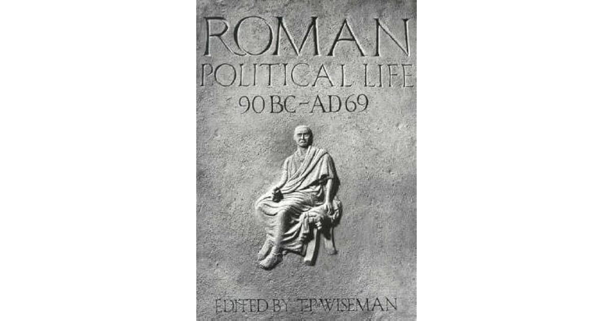 Roman Political Life, 90BC-AD69 by T.P. Wiseman