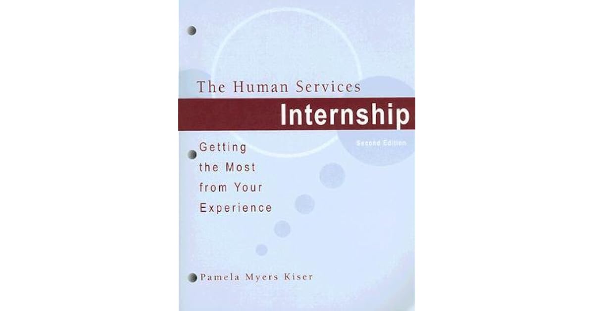 The Human Services Internship: Getting the Most from Your Experience by ...