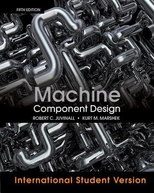 Fundamentals of Machine Component Design by Robert C. Juvinall