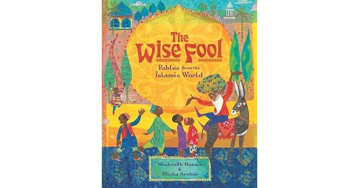 The Wise Fool: Fables from the Islamic World by Shahrukh Husain