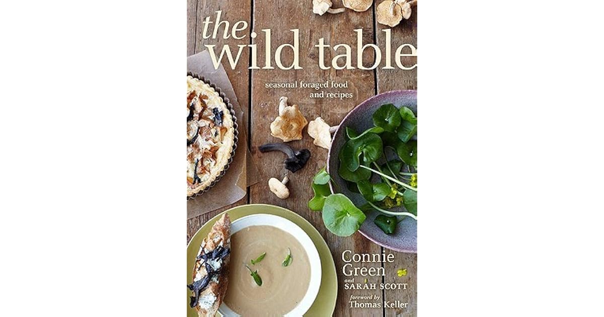 The Wild Table: Seasonal Foraged Food and Recipes by Connie Green