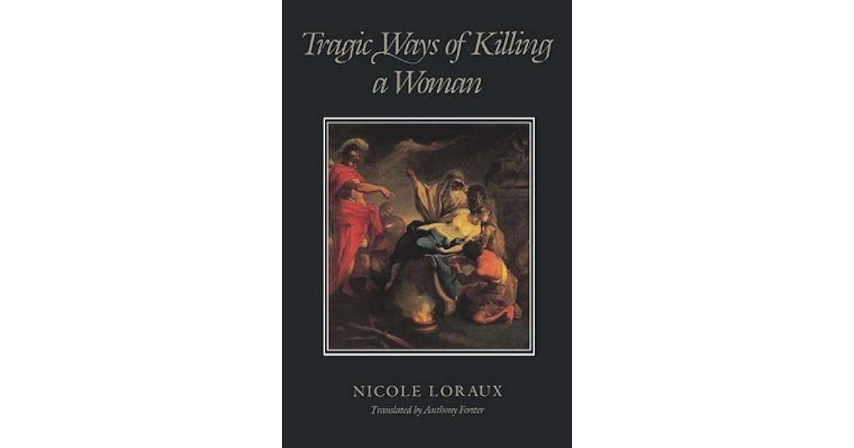 Tragic Ways of Killing a Woman by Nicole Loraux