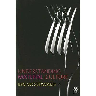 Understanding Material Culture by Ian Woodward — Reviews, Discussion ...