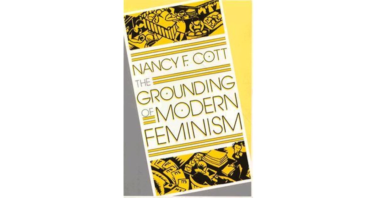 The Grounding of Modern Feminism by Nancy F. Cott