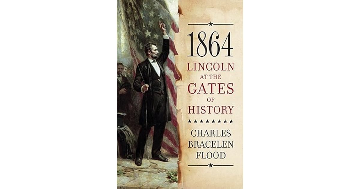 1864: Lincoln at the Gates of History by Charles Bracelen Flood