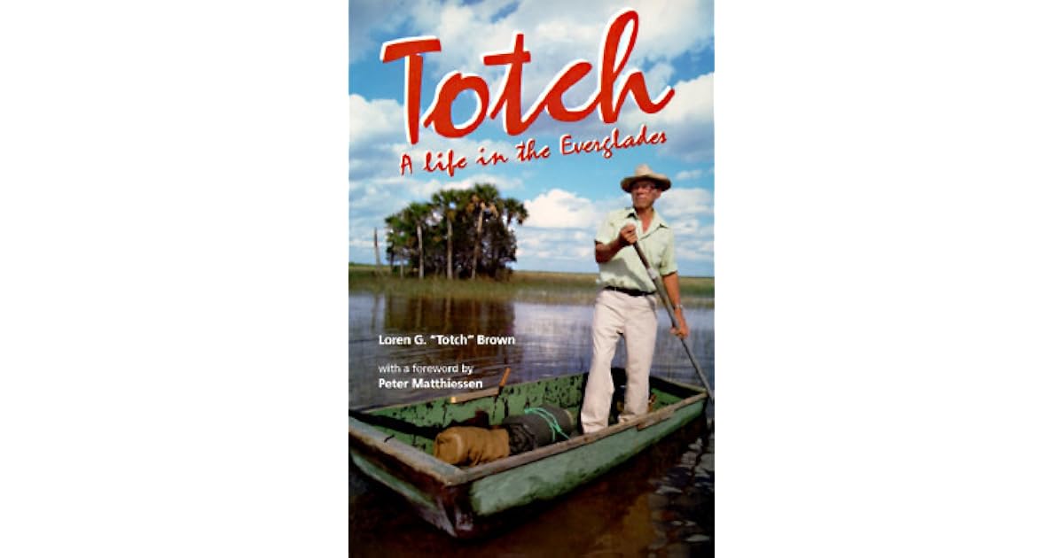 Totch: A Life in the Everglades by Loren G. "Totch" Brown