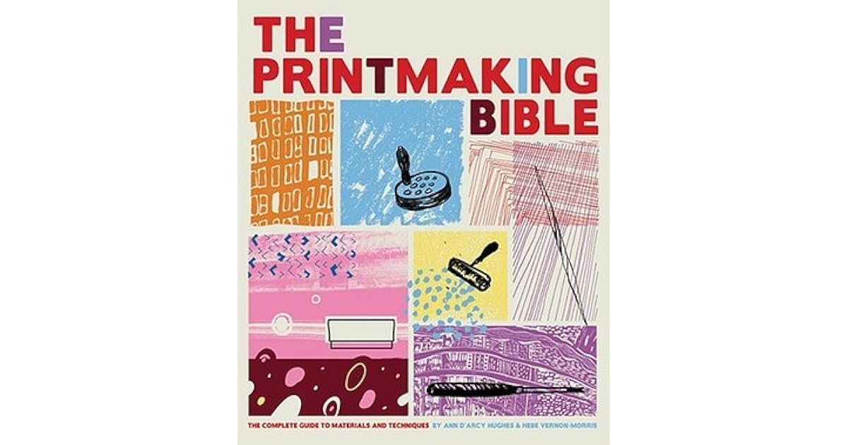 The Printmaking Bible: The Complete Guide to Materials and Techniques ...