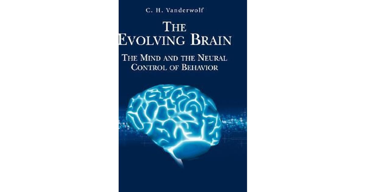 The Evolving Brain: The Mind and the Neural Control of Behavior by C.H. Vanderwolf