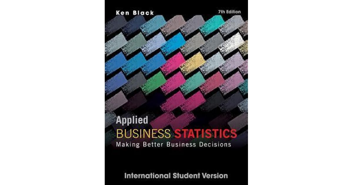 Applied Business Statistics: Making Better Business Decisions by Ken Black