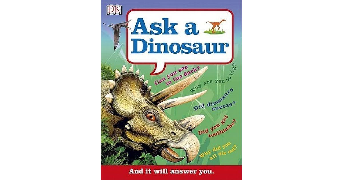 Ask a Dinosaur: and it Will Answer You by D.K. Publishing