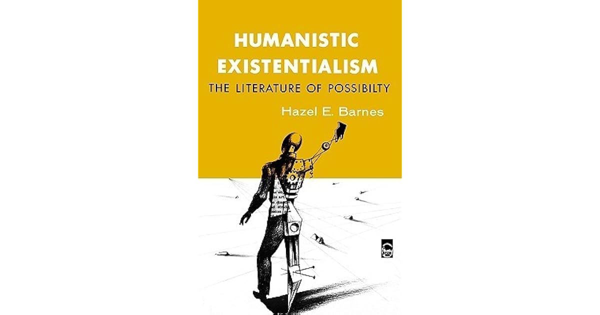Humanistic Existentialism: The Literature of Possibility by Hazel E. Barnes
